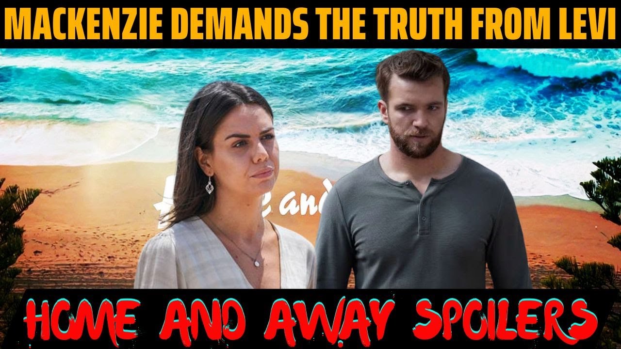 Home and Away spoilers: Mackenzie DEMANDS the truth from Levi – Daily News