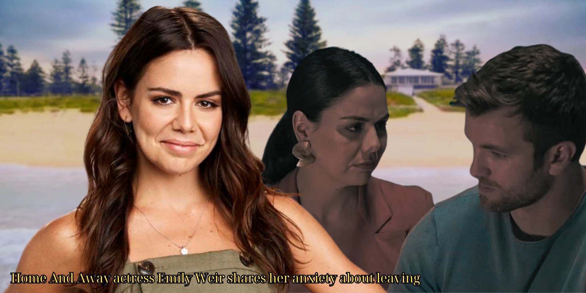 Home And Away actress Emily Weir shares her anxiety about leaving ...
